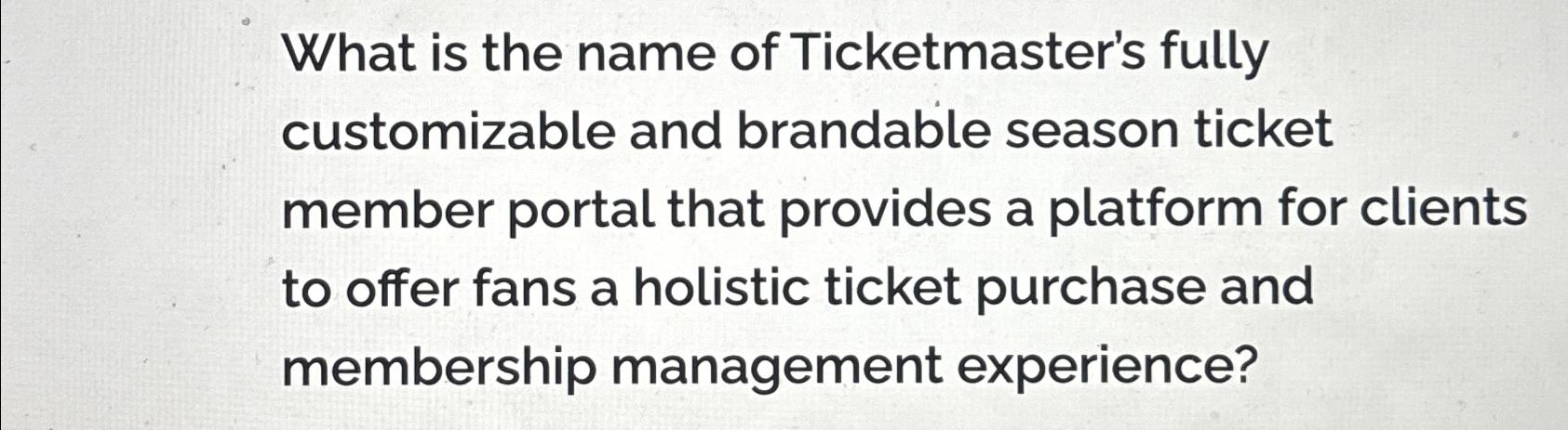 Solved What is the name of Ticketmaster's fully customizable | Chegg.com
