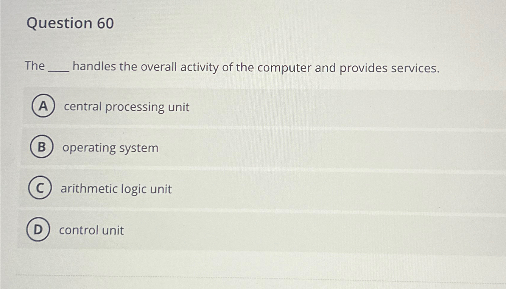 Solved Question 60The handles the overall activity of the | Chegg.com
