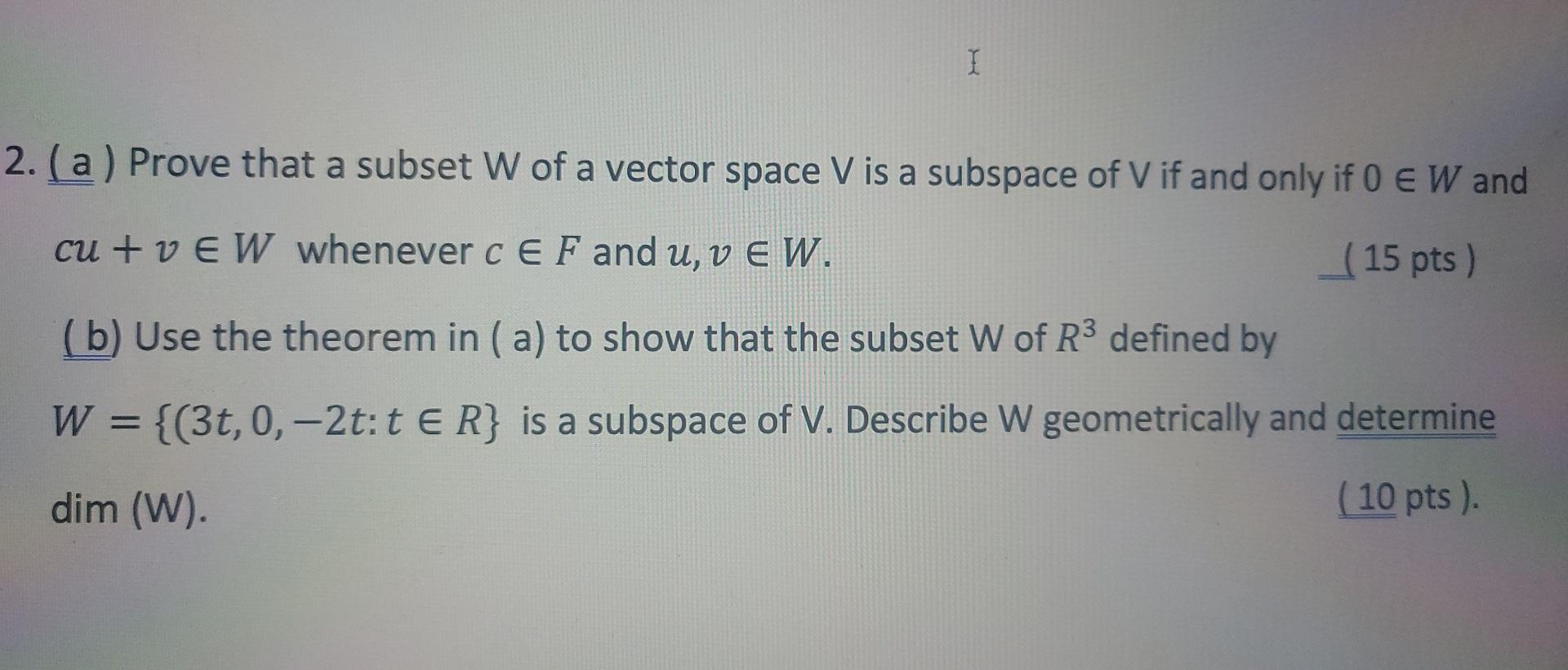 Solved I 2. (a) Prove that a subset W of a vector space V is | Chegg.com