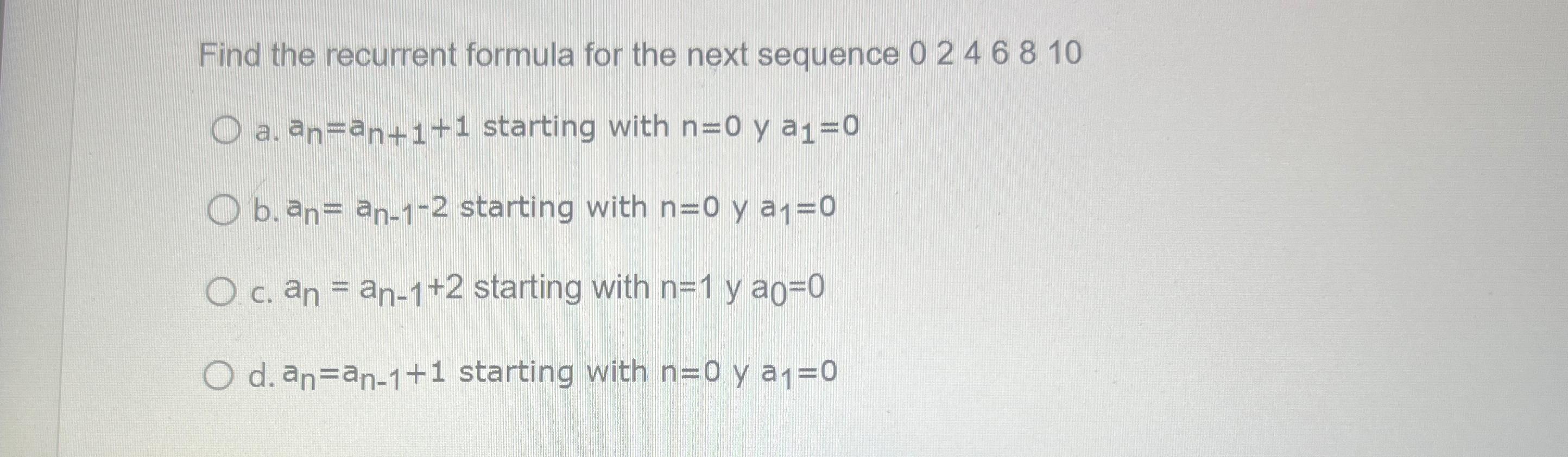 Solved Find the recurrent formula for the next sequence | Chegg.com