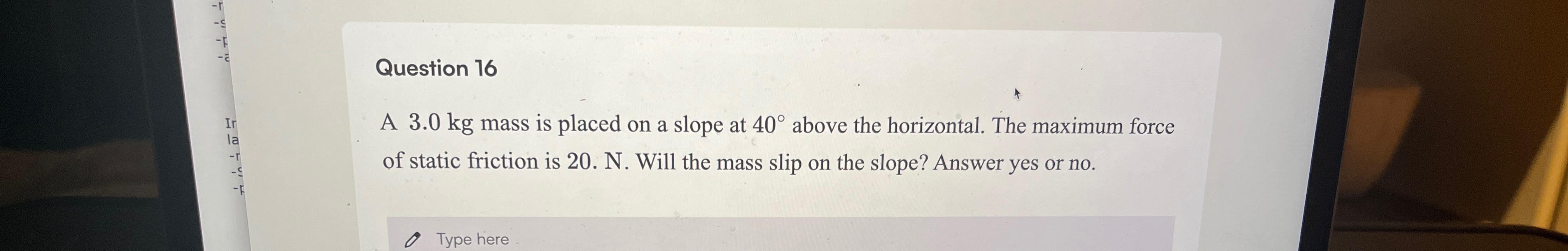 Solved Question 16A 3.0kg ﻿mass is placed on a slope at 40° | Chegg.com