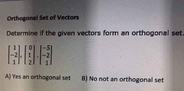 Solved Orthogonal Set of Vectors Determine if the given | Chegg.com