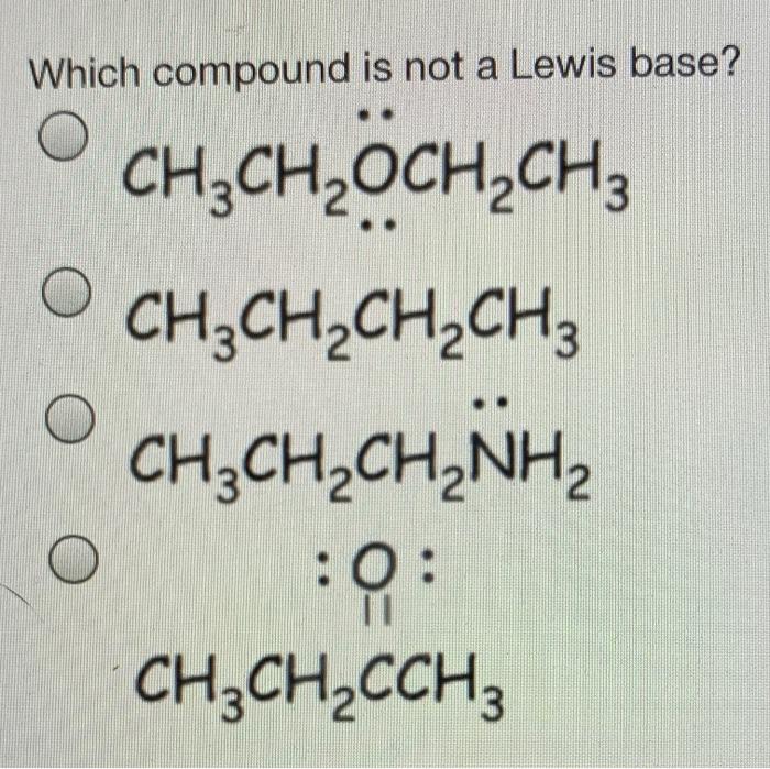 Solved Which compound is not a Lewis base? CH3CH2OCH2CH3 | Chegg.com