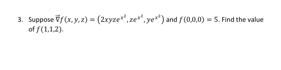 Solved Suppose vec(grad)f(x,y,z)=(2xyzex2,zex2,yex2) ﻿and | Chegg.com