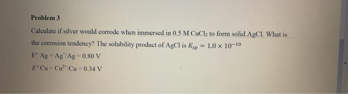 Solved Problem 3 Calculate if silver would corrode when | Chegg.com