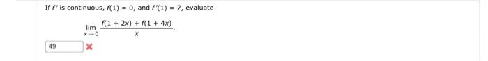 Solved If f′ is continuous, f(1)=0, and f′(1)=7, evaluate | Chegg.com