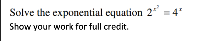 Solved Solve the exponential equation 2x2=4xShow your work | Chegg.com