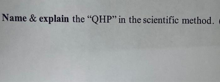 Solved Name & explain the "QHP” in the scientific method. | Chegg.com