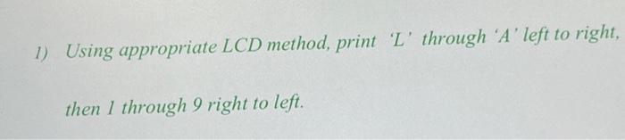 1) Using appropriate LCD method, print ' L ' through | Chegg.com