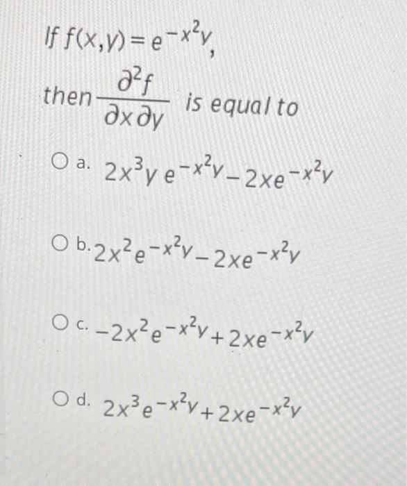 Solved If f(x,y)=e−x2y then ∂x∂y∂2f is equal to a. | Chegg.com