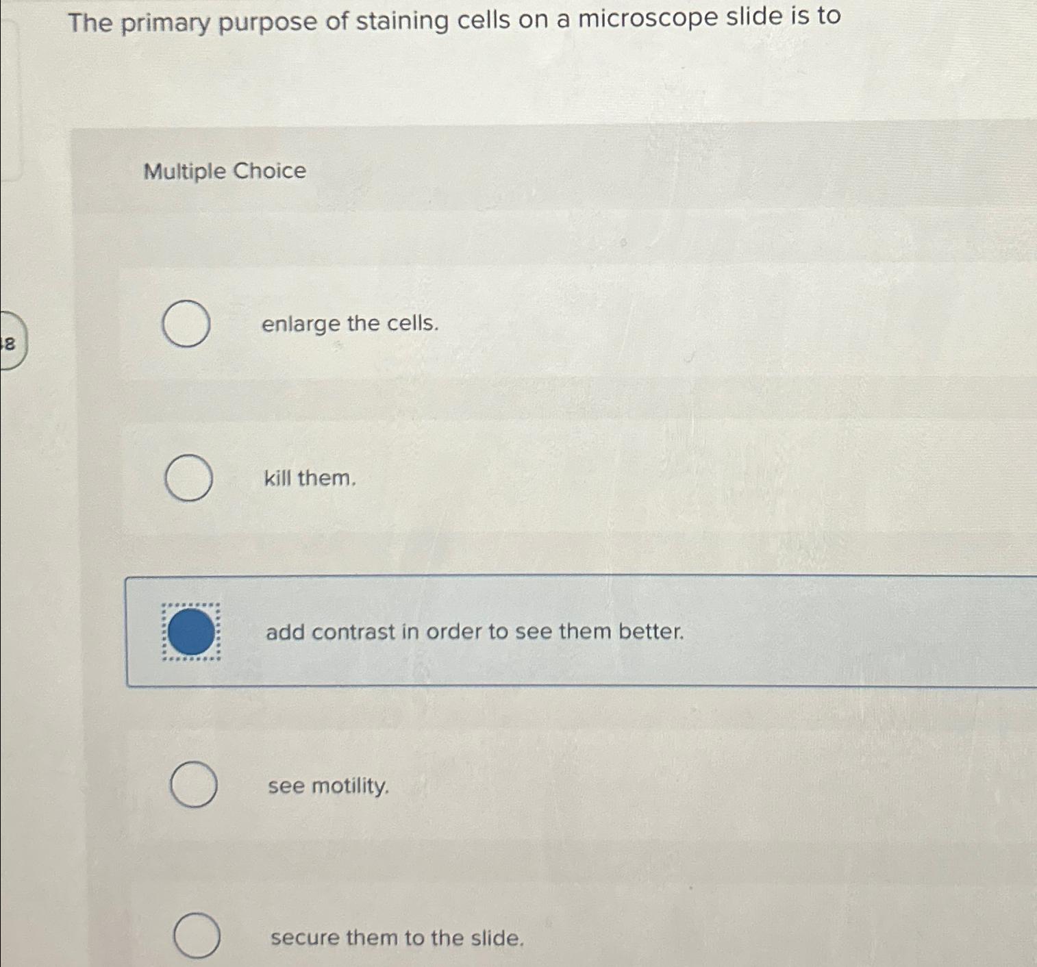 Solved The primary purpose of staining cells on a microscope | Chegg.com