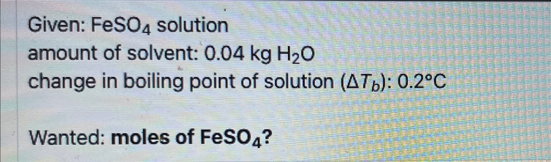 Solved Given: FeSO4 ﻿solutionamount of solvent: | Chegg.com