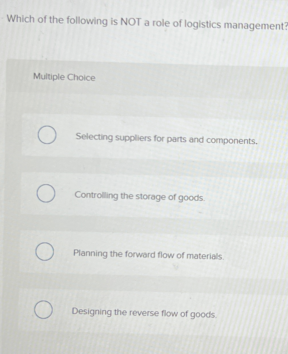 Which of the following is NOT a role of logistics | Chegg.com