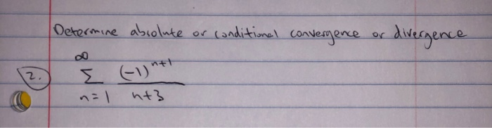Solved Determine absolute or conditional convergence or | Chegg.com