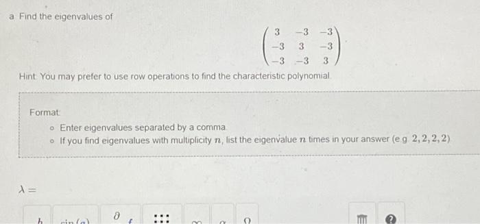 Solved a Find the eigenvalues of ⎝⎛3−3−3−33−3−3−33⎠⎞ Hint | Chegg.com