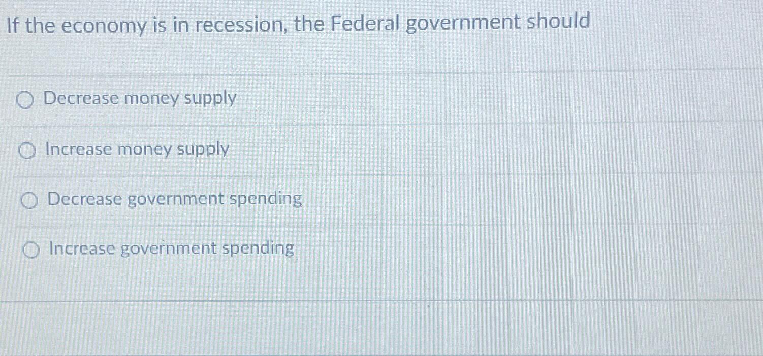 Solved If the economy is in recession, the Federal | Chegg.com