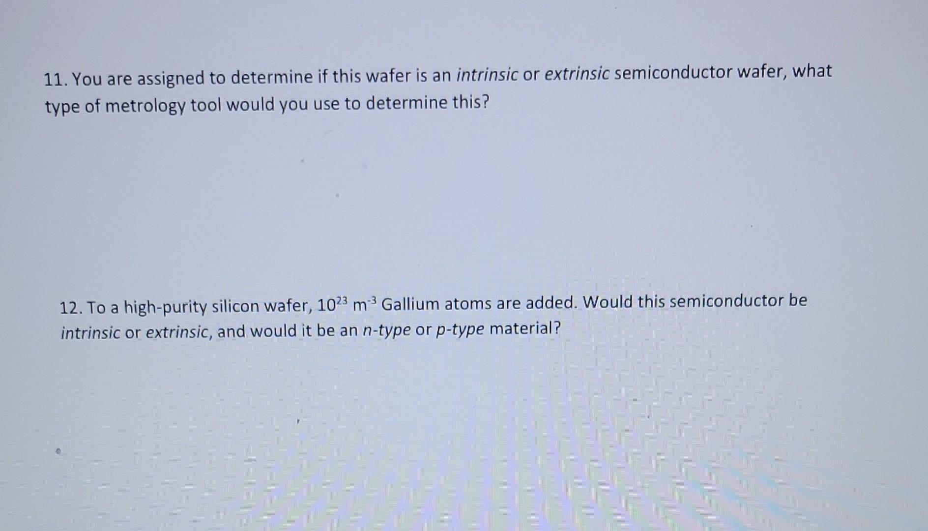 Solved 11. You are assigned to determine if this wafer is an | Chegg.com
