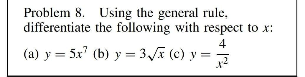 Solved Problem 8. Using the general rule, differentiate the | Chegg.com