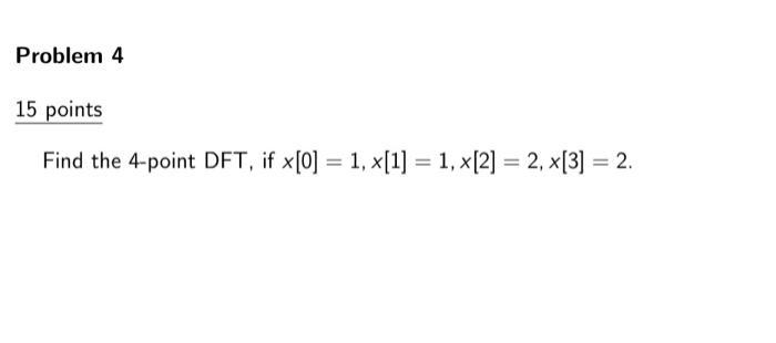 Solved Find the 4-point DFT, if x[0]=1,x[1]=1,x[2]=2,x[3]=2. | Chegg.com