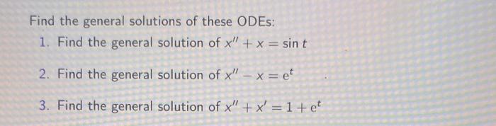 Solved Find the general solutions of these ODEs: 1. Find the | Chegg.com