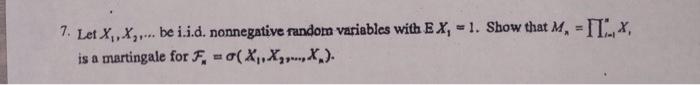 Solved 7. Let X1,X2,… be i.i.d. nonnegative random variables | Chegg.com