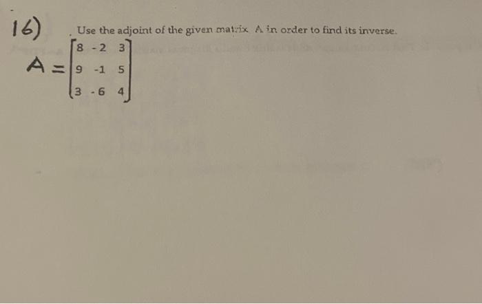 Solved 6) Use the adjoint of the given matix A in order to | Chegg.com