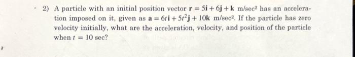 Solved 2) A particle with an initial position vector | Chegg.com