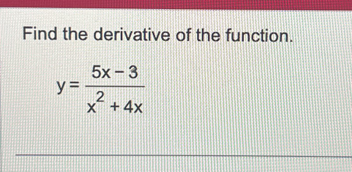 Solved Find the derivative of the function.y=5x-3x2+4x | Chegg.com