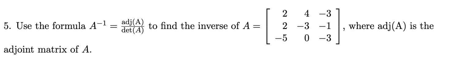 Solved Use the formula A-1=adj(A)det(A) ﻿to find the inverse | Chegg.com