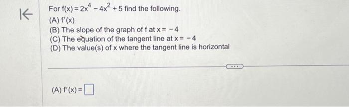 Solved For f(x)=2x4−4x2+5 find the following. (A) f′(x) (B) | Chegg.com