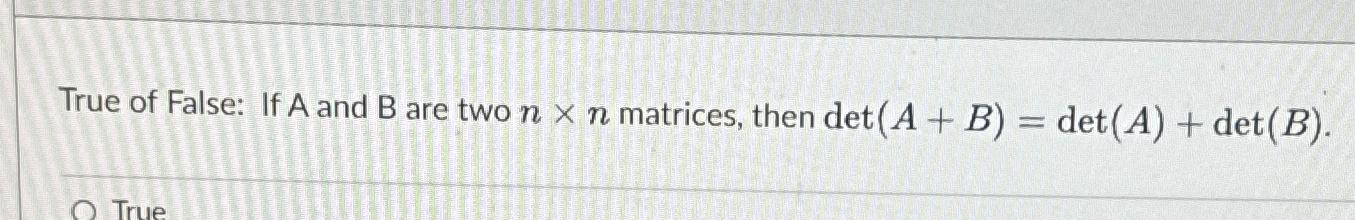 Solved True of False: If A and B ﻿are two n×n ﻿matrices, | Chegg.com