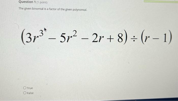 Solved Question 1 (1 point) The given binomial is a factor | Chegg.com