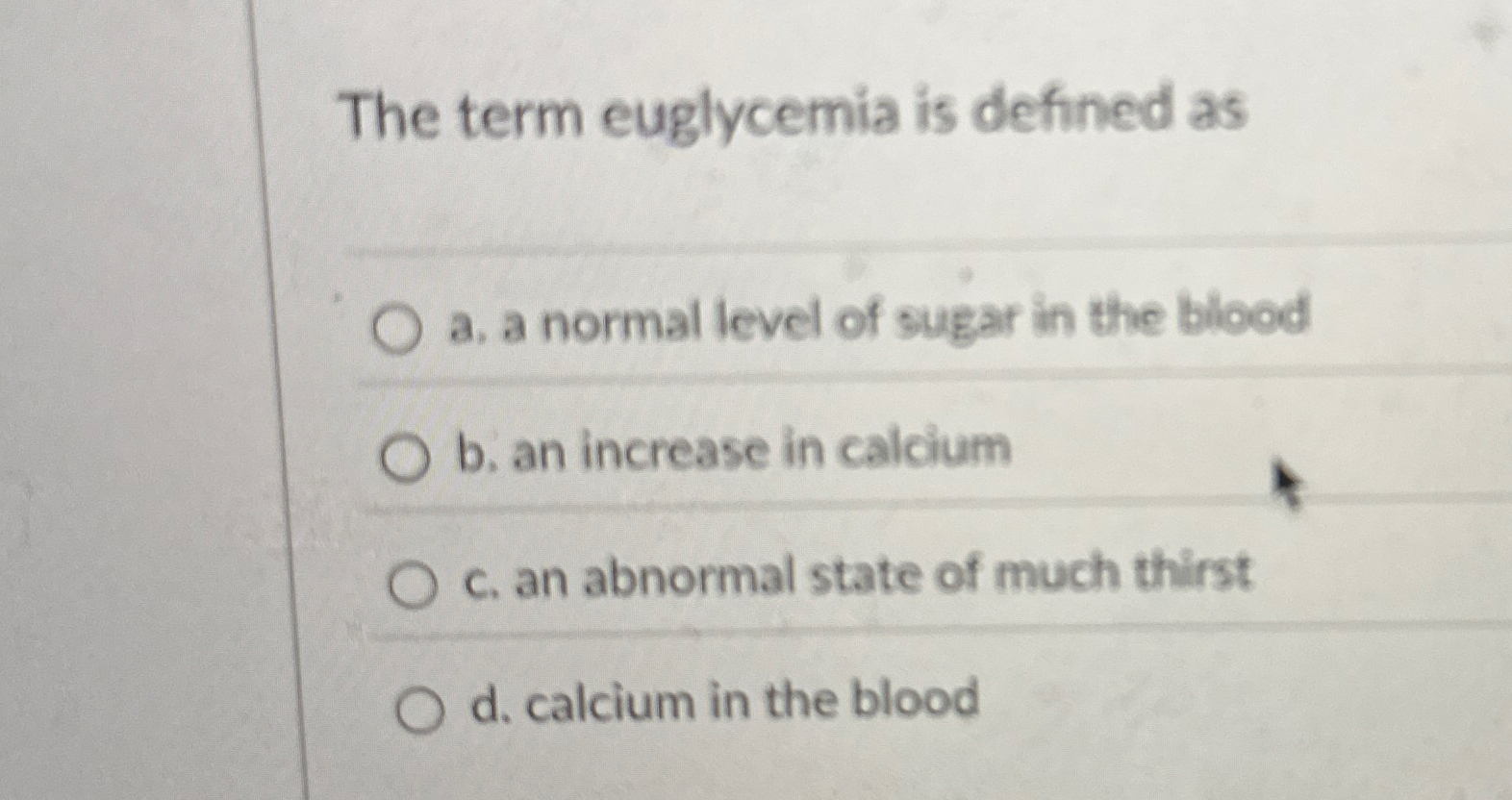Solved The term euglycemia is defined asa. ﻿a normal level | Chegg.com