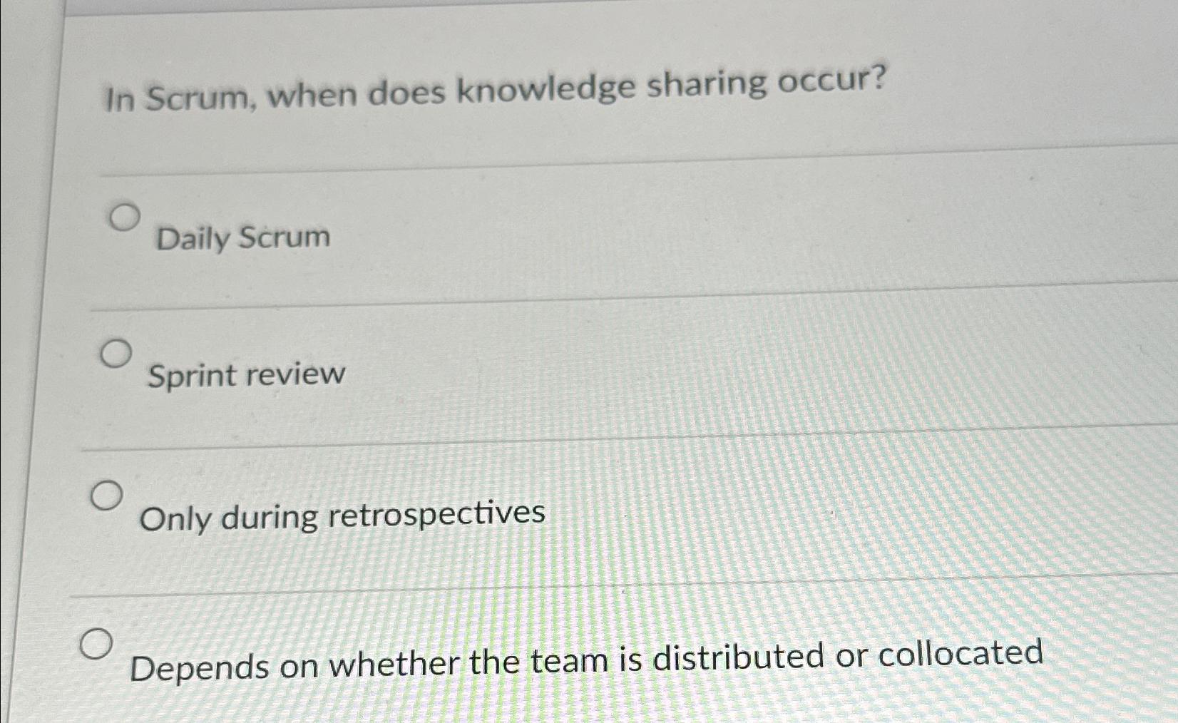 Solved In Scrum, when does knowledge sharing occur?Daily | Chegg.com