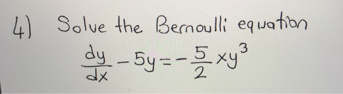 Solved 4) Solve the Bernoulli equation dy-Sy=- xy 3 | Chegg.com