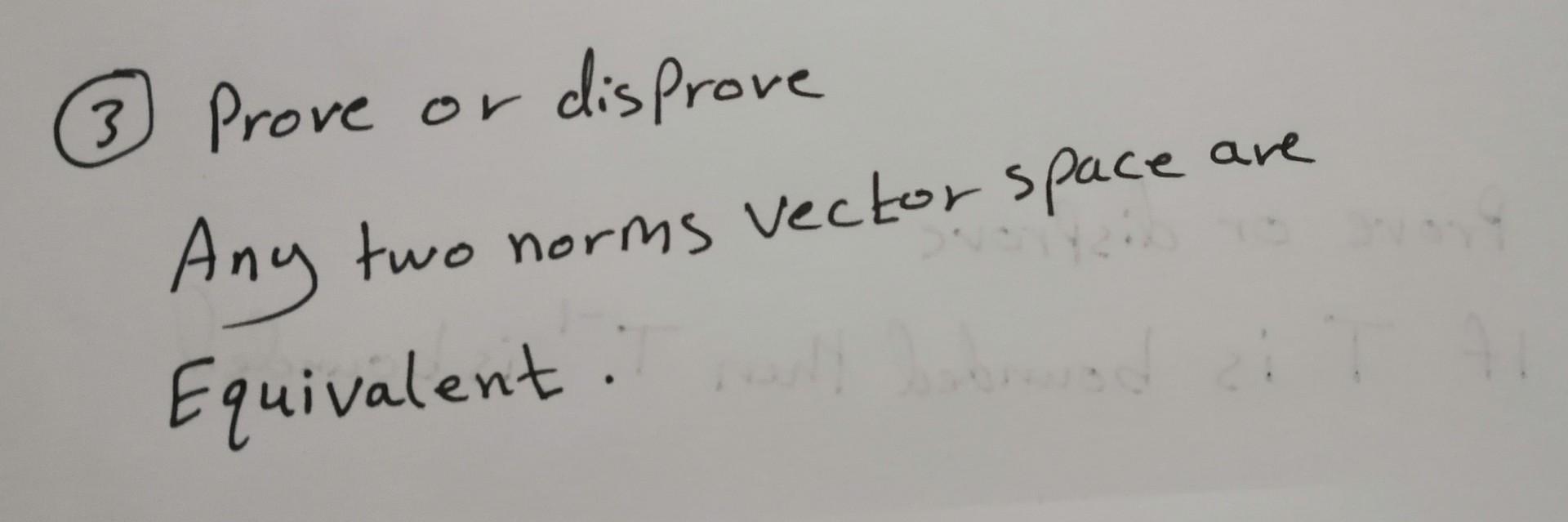 Solved or are 3) Prove disprove Any two norms vector space | Chegg.com