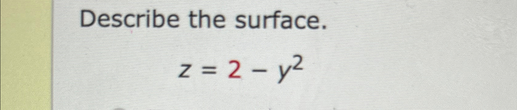 Solved Describe the surface.z=2-y2 | Chegg.com