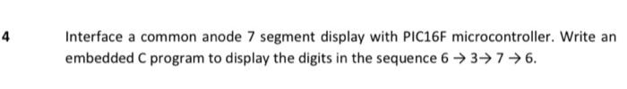 Solved 4 Interface a common anode 7 segment display with | Chegg.com