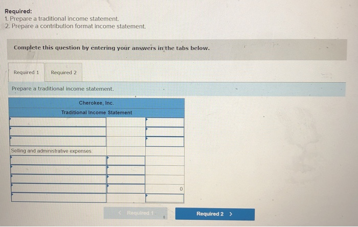 Solved Required: 1. Prepare a traditional income statement. | Chegg.com