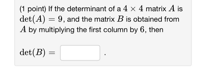 Solved (1 point) If the determinant of a 4×4 matrix A is | Chegg.com
