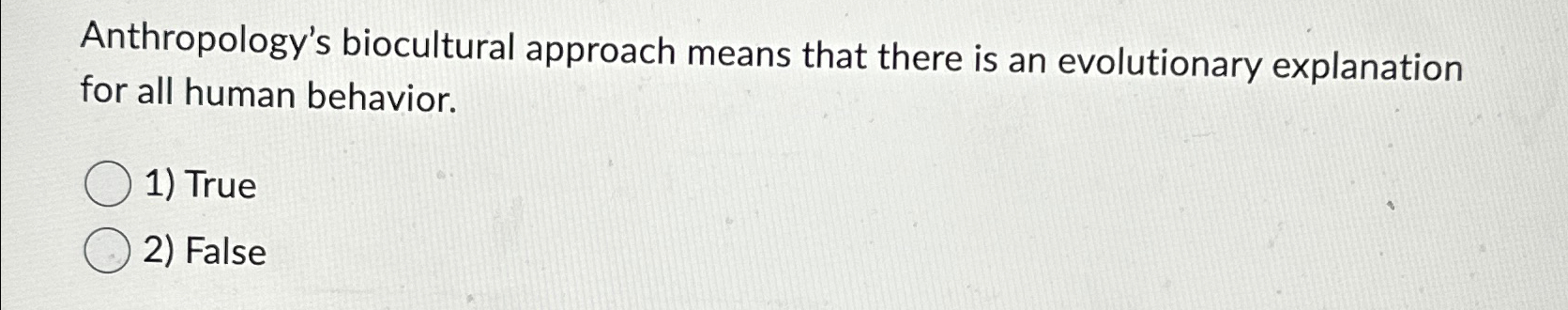 Solved Anthropology's biocultural approach means that there | Chegg.com