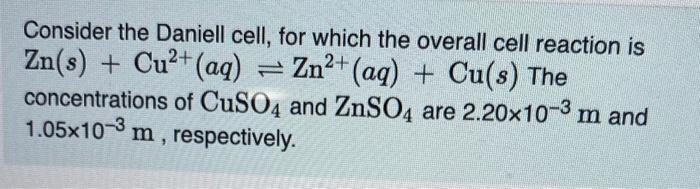Solved Consider the Daniell cell, for which the overall cell | Chegg.com