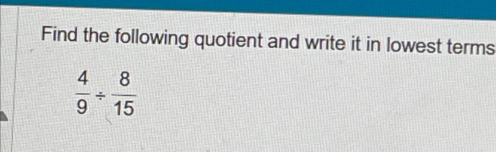 Solved Find the following quotient and write it in lowest | Chegg.com