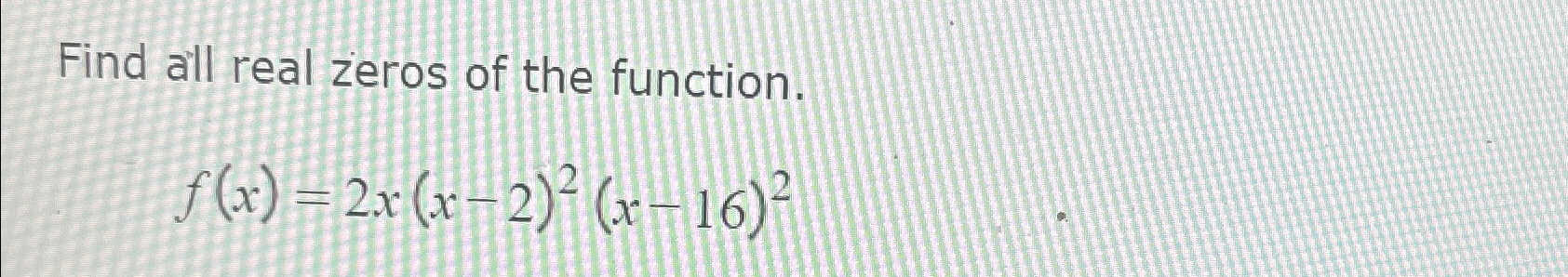 Solved Find all real zeros of the | Chegg.com