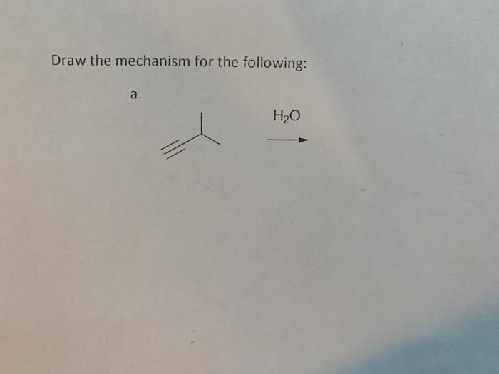 Solved Draw the mechanism for the following: a. H20 | Chegg.com