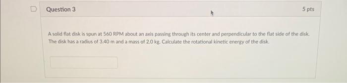 Solved A solid flat disk is spun at 560 RPM about an axis | Chegg.com
