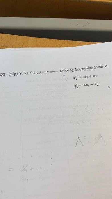 Solved Q2. (25p) Solve the given system by using Eigenvalue | Chegg.com