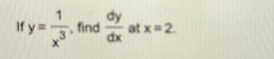 Solved If y=1x3, ﻿find dydx ﻿at x=2 | Chegg.com