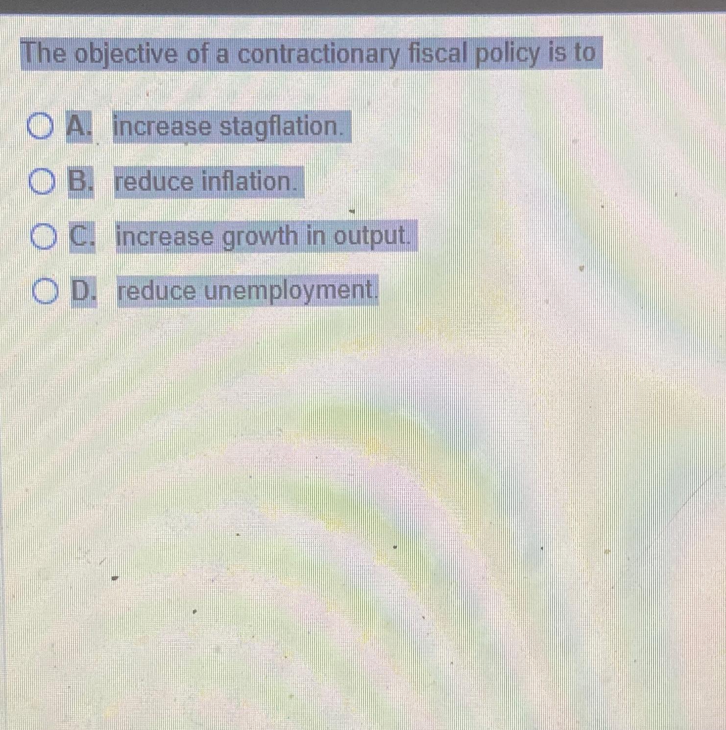 Solved The objective of a contractionary fiscal policy is | Chegg.com