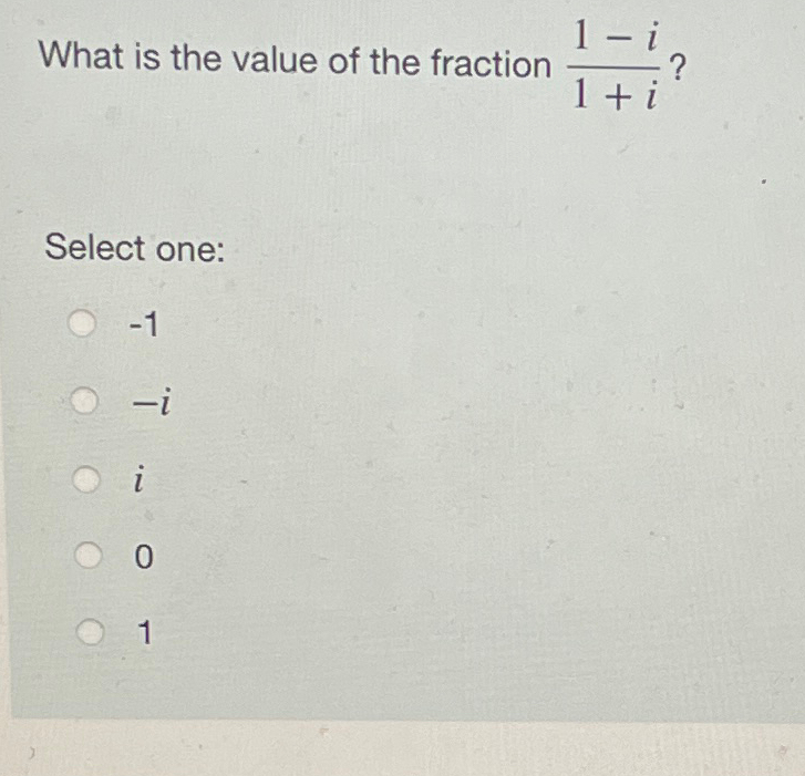 Solved What is the value of the fraction 1-i1+i?Select | Chegg.com